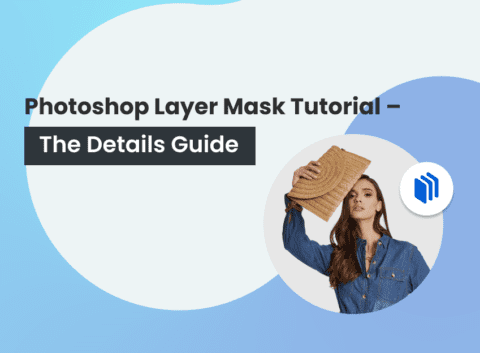 Photoshop Layer Mask Tutorial – The Details Guide in 2024